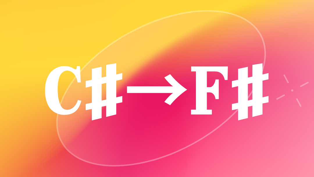 写给 C# 开发者的 F# 光速入门教程